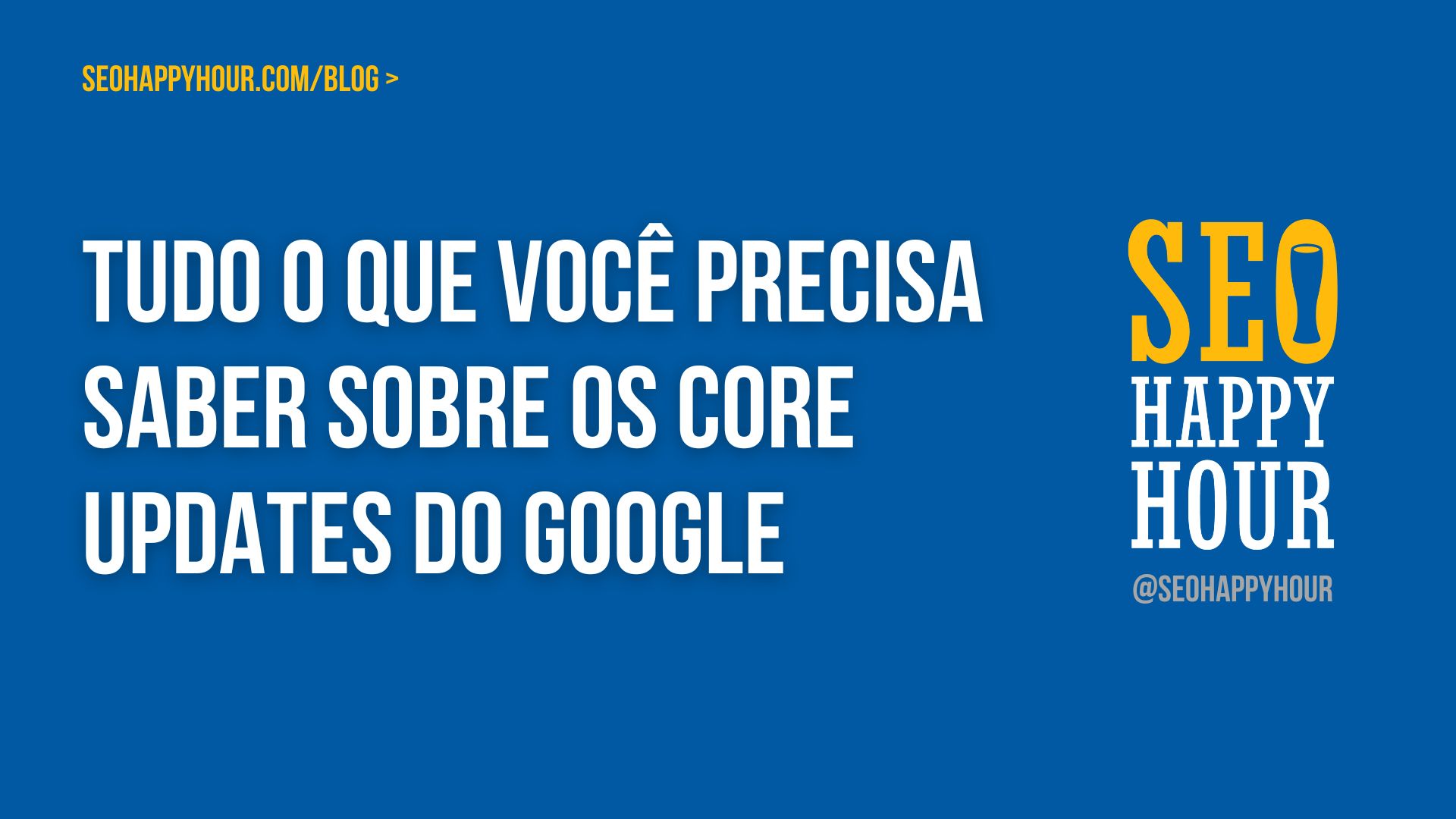Tudo o que você precisa saber sobre os Core Updates do Google